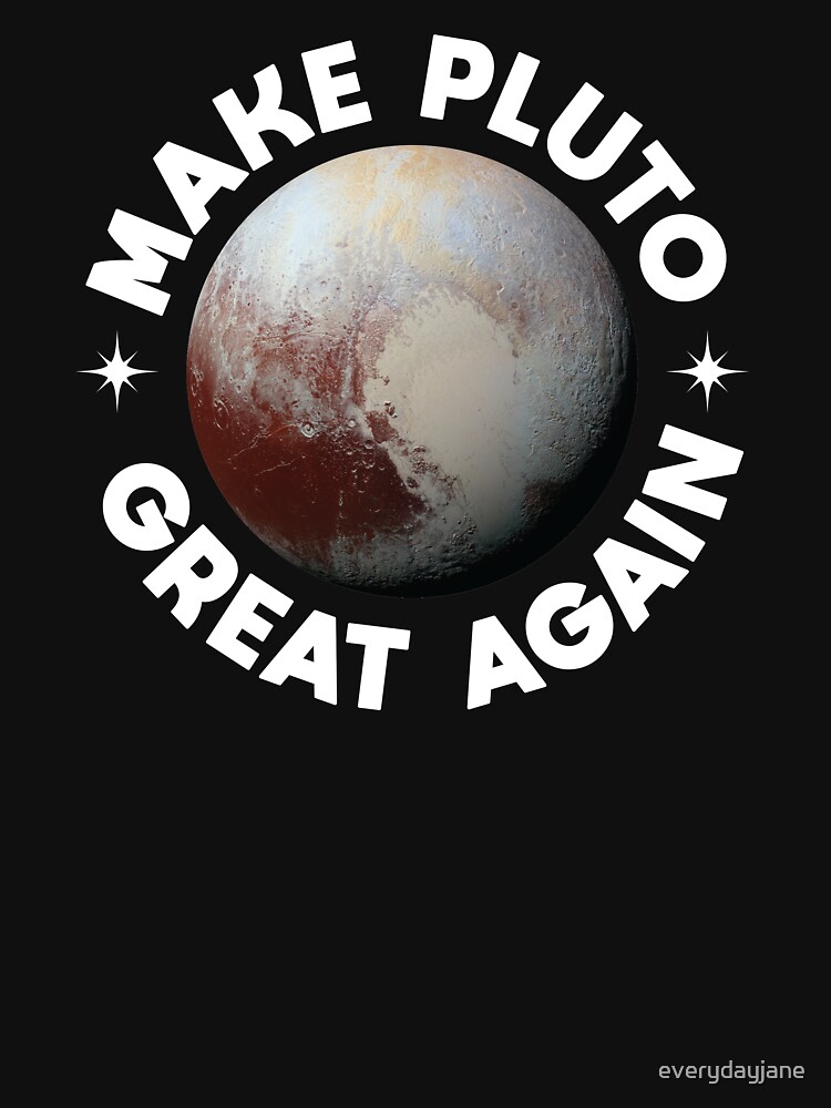 "Make Pluto Great Again! Funny Astronomy Gifts" T-shirt for Sale by everydayjane | Redbubble ...