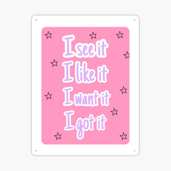 "sticker i want it i got it" Sticker for Sale by solsilva | Redbubble