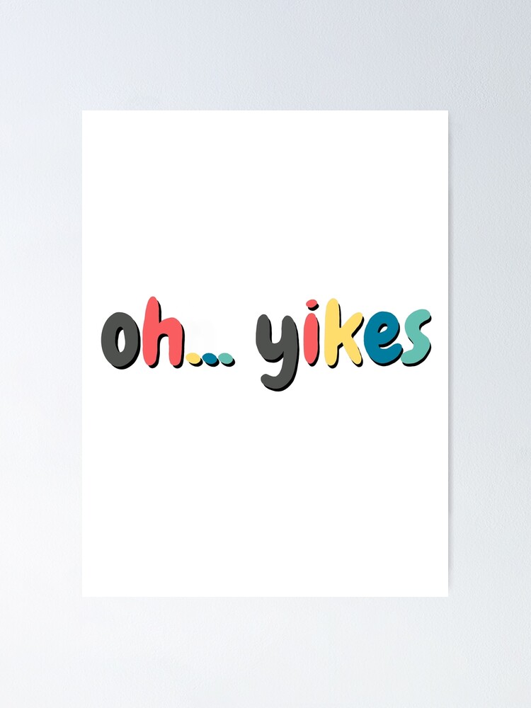 "oh yikes other color" Poster for Sale by thensvolos | Redbubble