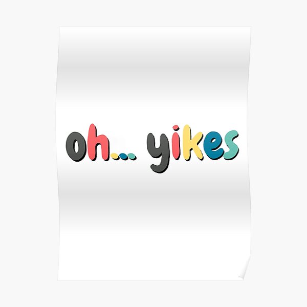 "oh yikes other color" Poster for Sale by thensvolos | Redbubble