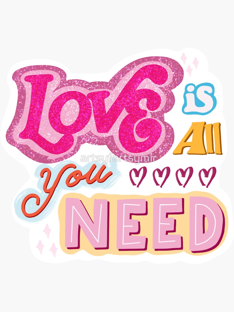 "LOVE IS ALL YOU NEED" Sticker by artsyfartsymir | Redbubble