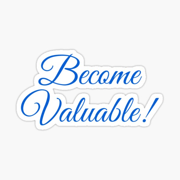 "Become Valuable " Sticker for Sale by Inspiredgear | Redbubble