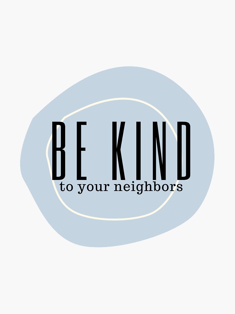 "Be Kind to Your Neighbors" Sticker by camryngs | Redbubble