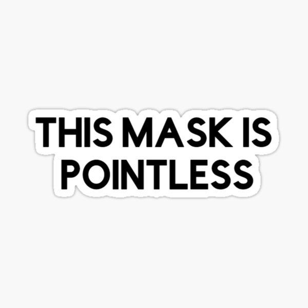 "This mask is pointless" Sticker for Sale by 7Kdschmidt | Redbubble