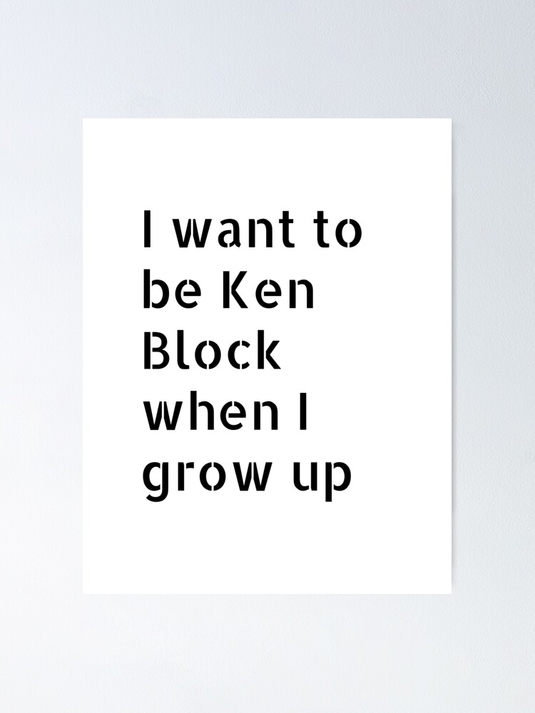 "Ken Block When I Grow Up" Poster for Sale by Batweez | Redbubble