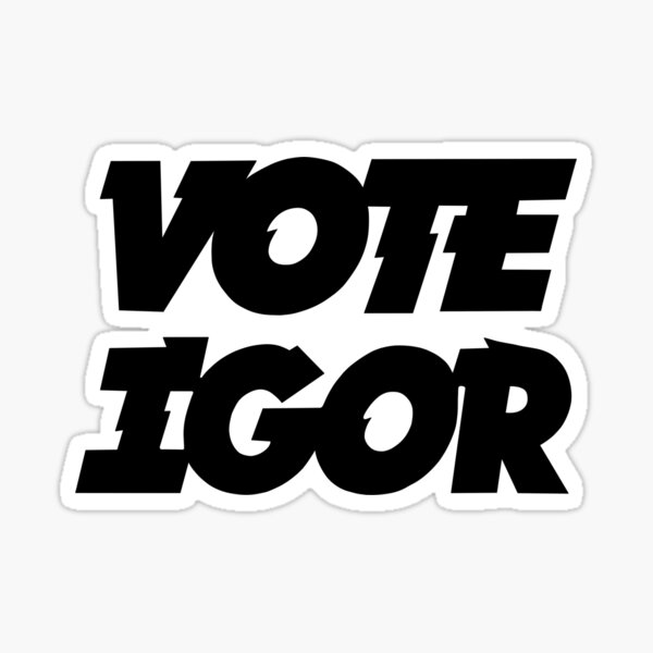 "Vote Igor " Sticker for Sale by Jaymesarah | Redbubble