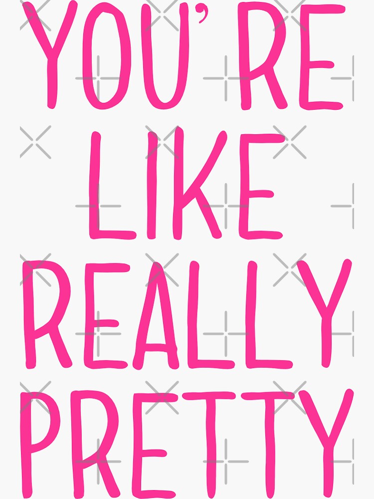 "you’re like really pretty sticker " Sticker for Sale by brissadesigns ...