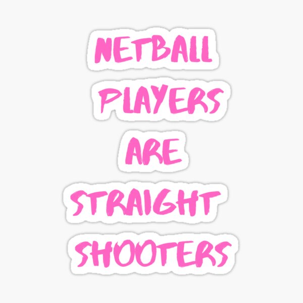 "Netball Players are Straight Shooters" Sticker by rubysunday | Redbubble