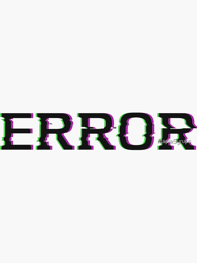"Distorted Error" Sticker by MapleSyrups | Redbubble