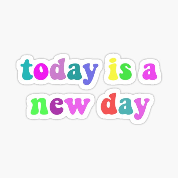 "today is a new day sticker" Sticker by mayastickerz | Redbubble