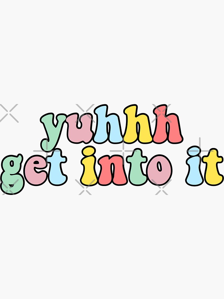 "yuh get into it" Sticker by allisontredwell | Redbubble