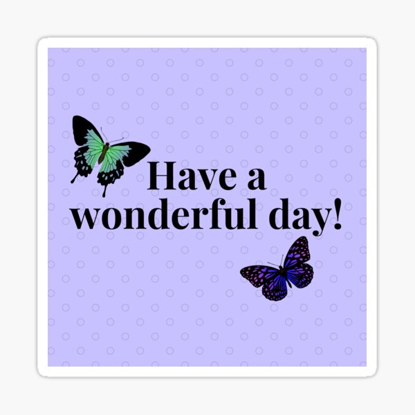 Have A Wonderful Day Stickers | Redbubble