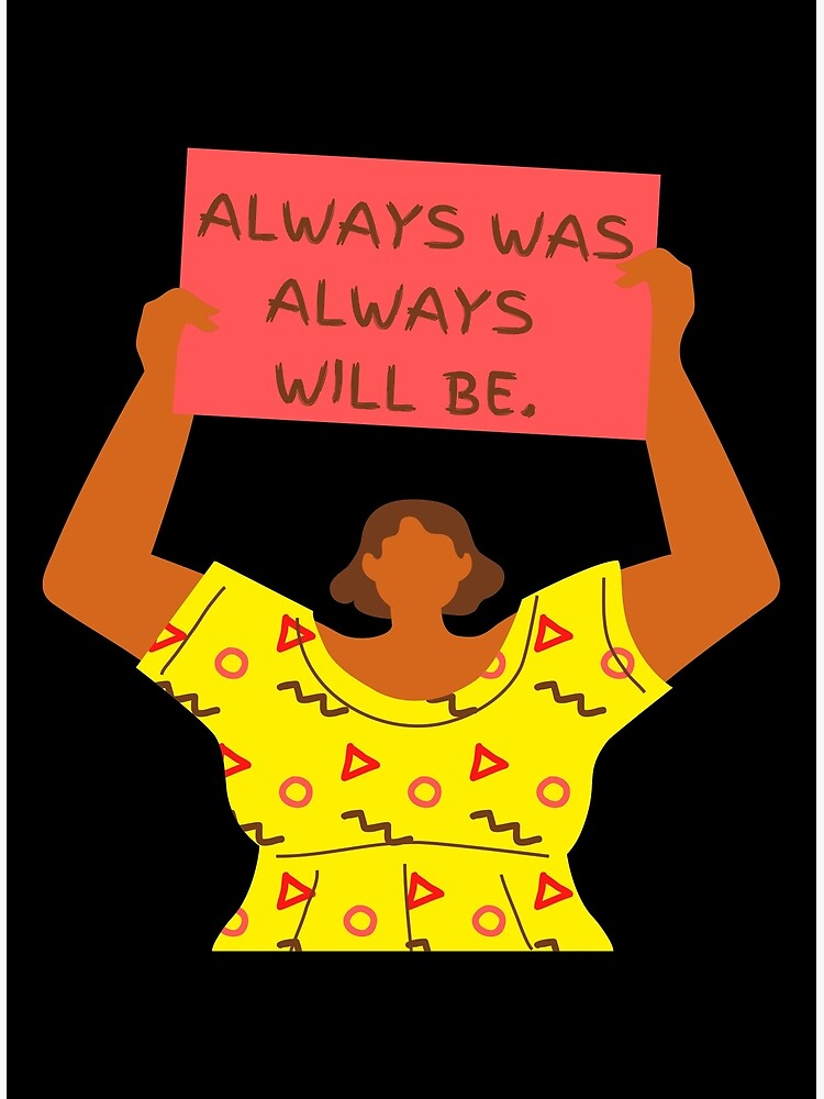 "Always Was Always Will Be" Art Print for Sale by BetterDesigns4U ...