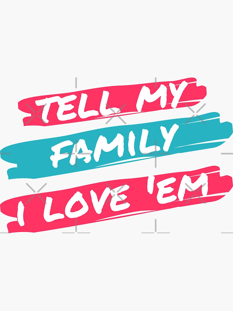 "Tell my family i love them" Sticker for Sale by KsKouture | Redbubble