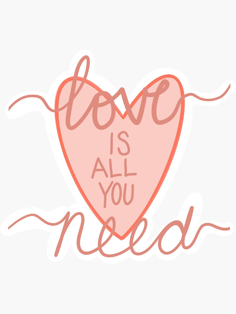 "Love is all you need" Sticker by RERdesigns | Redbubble