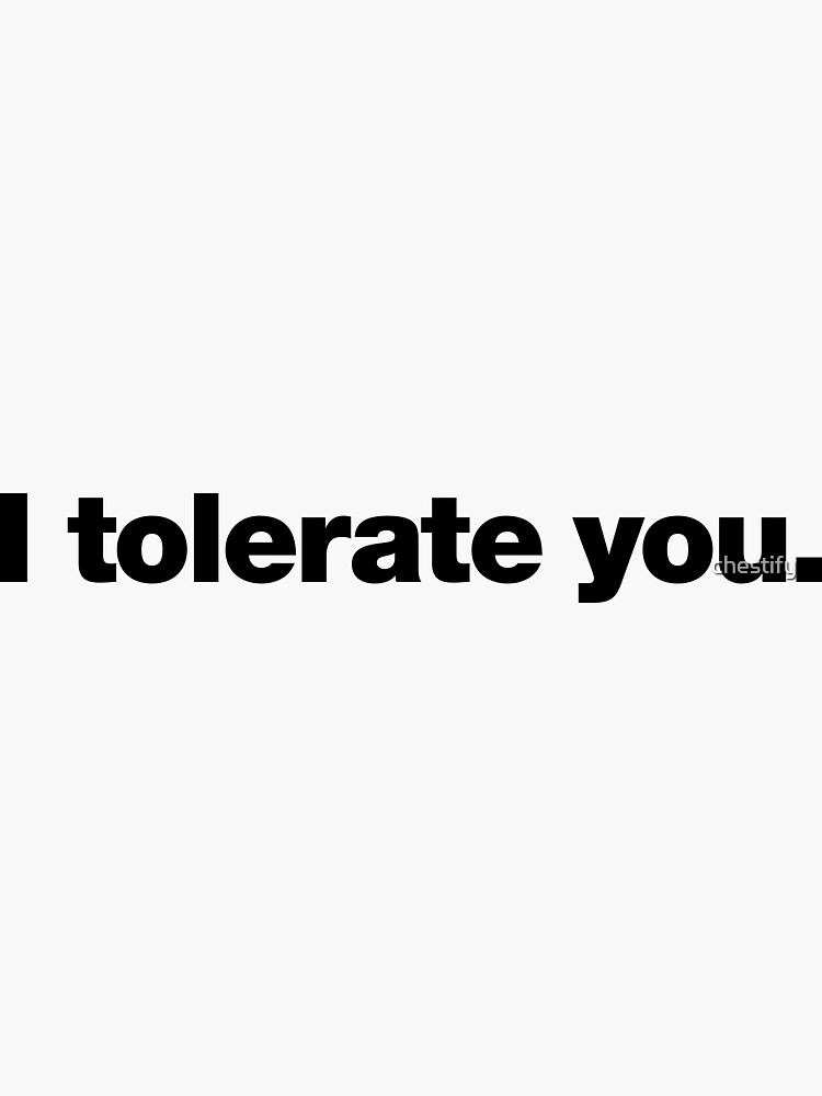 "I tolerate you" Sticker for Sale by chestify | Redbubble