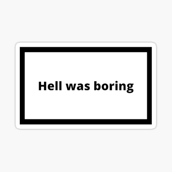 "Hell was boring" Sticker by Omeris | Redbubble