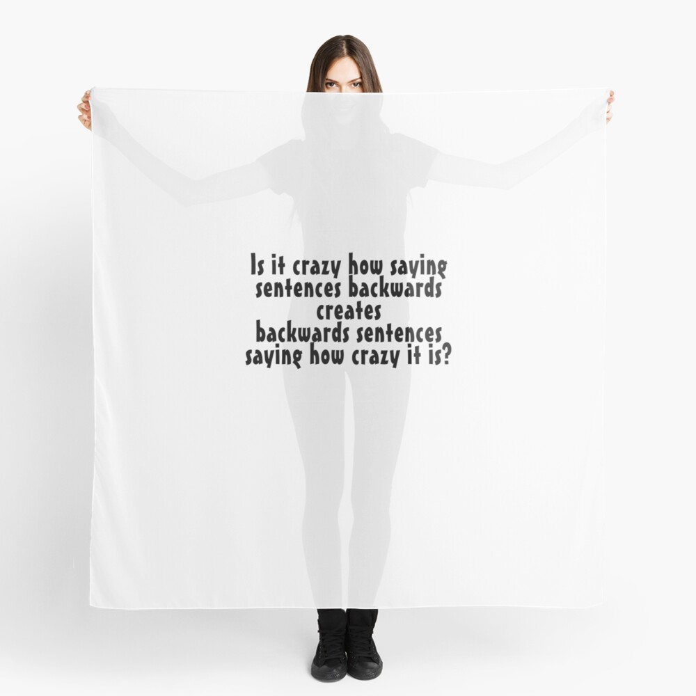 "Is it crazy how saying sentences backwards creates backwards sentences ...