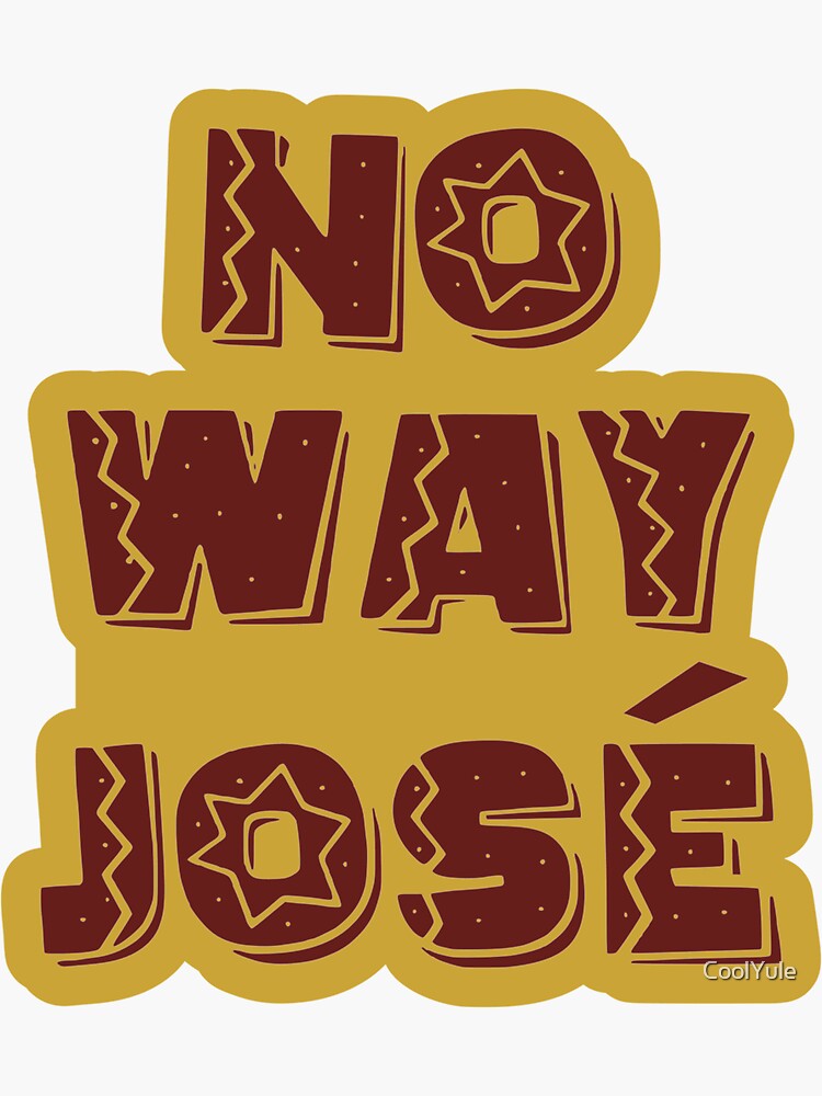 "No Way Jose" Sticker by CoolYule | Redbubble