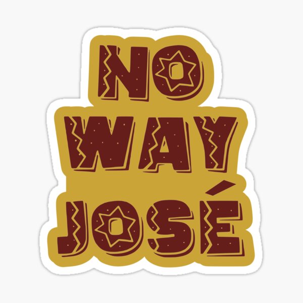 "No Way Jose" Sticker by CoolYule | Redbubble