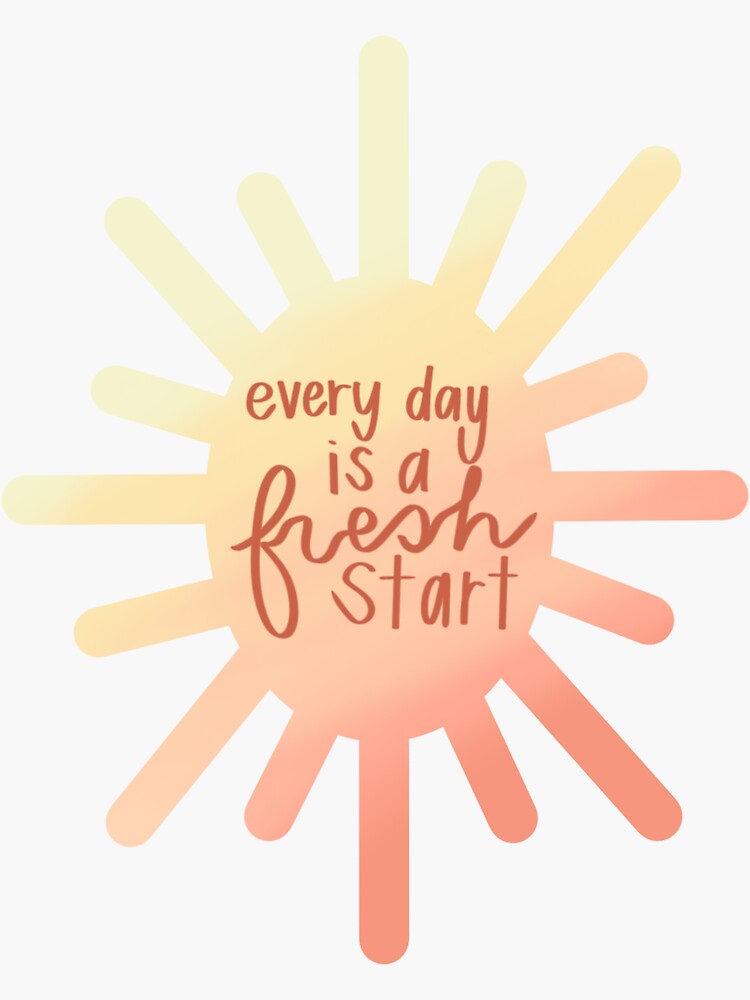 "Every Day is a Fresh Start" Sticker for Sale by sarabellaco | Redbubble
