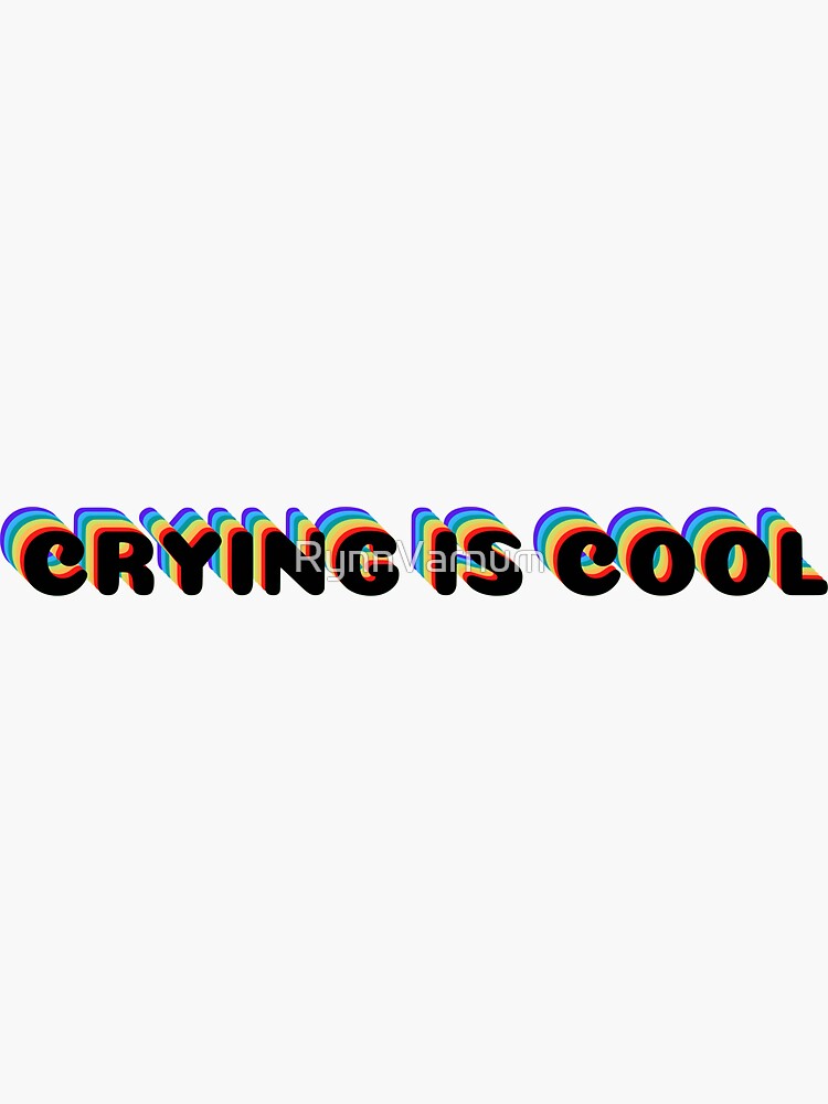 "Crying is Cool" Sticker for Sale by RynnVarnum | Redbubble