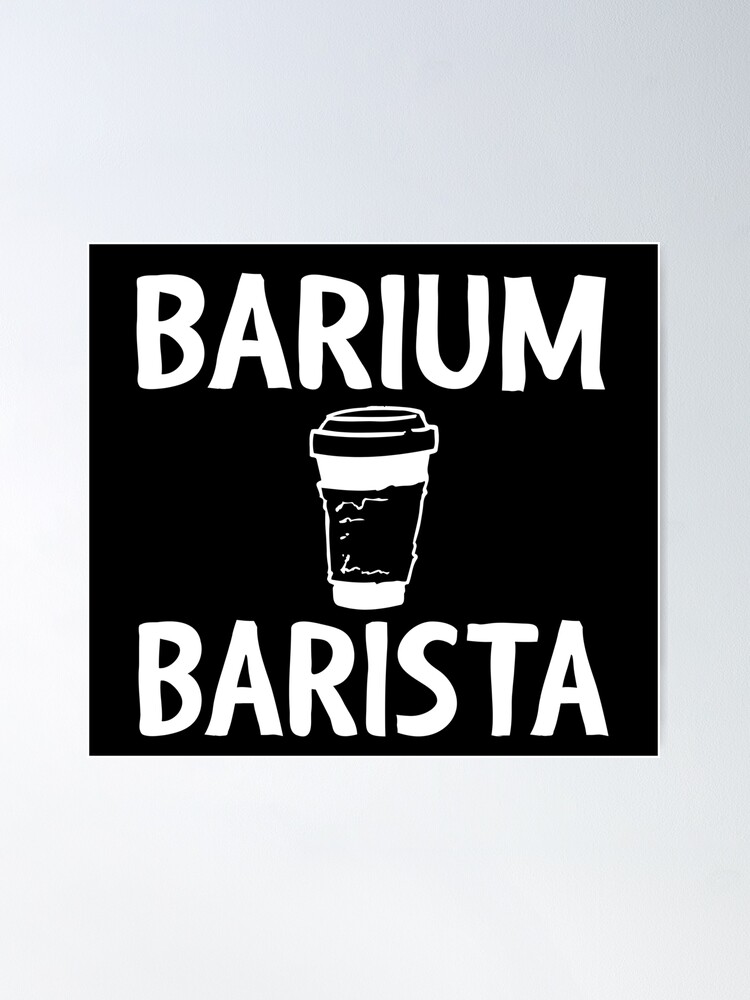 "Barium Barista - Funny Radiology Tech" Poster for Sale by ...