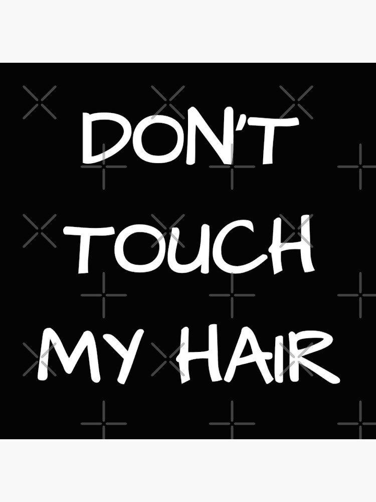 "Dont touch my hair" Poster by Hoildays | Redbubble