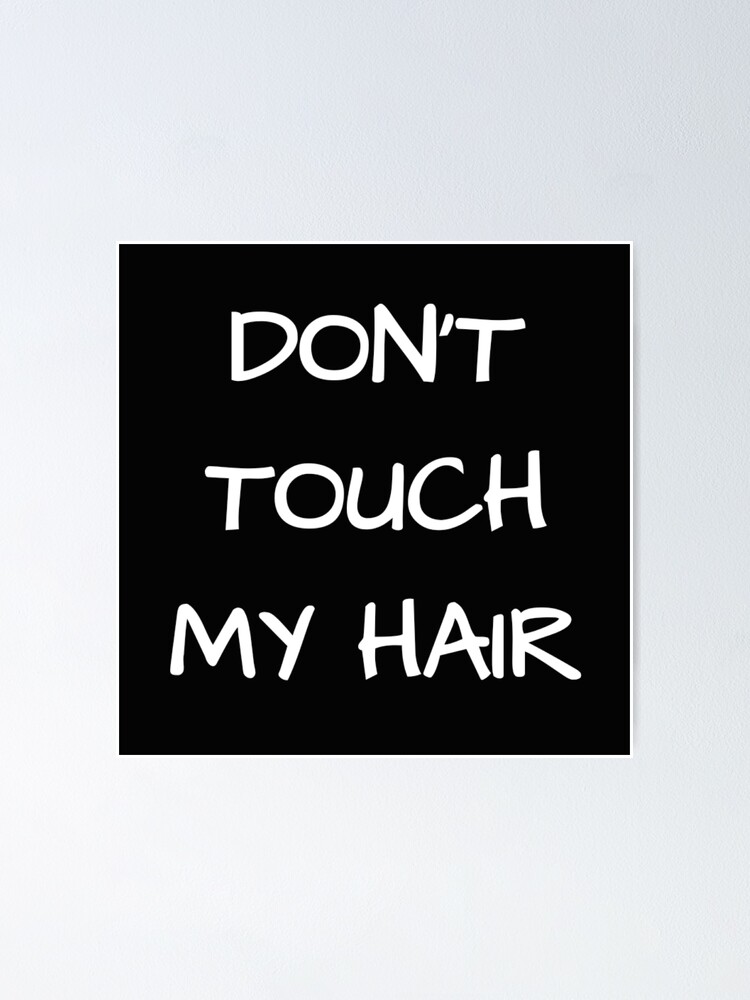"Dont touch my hair" Poster by Hoildays | Redbubble