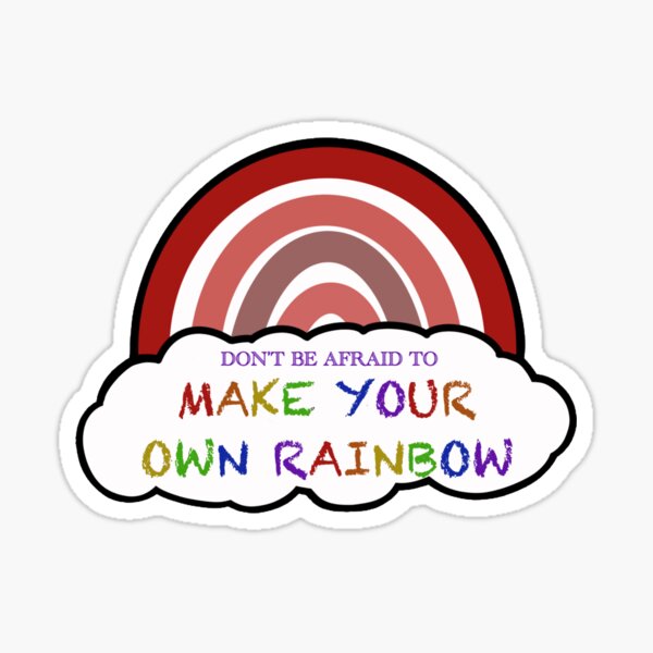 "Don’t Be Afraid To Make Your Own Rainbow " Sticker by ApacheSpirit ...