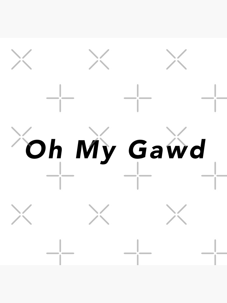 "Oh My Gawd" Poster by dole-mv | Redbubble
