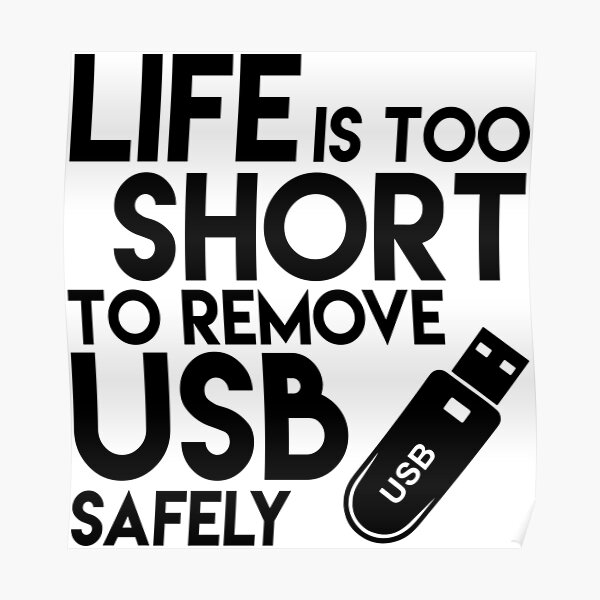 "Life is too short to Remove USB Safely" Poster for Sale by MugsMe ...