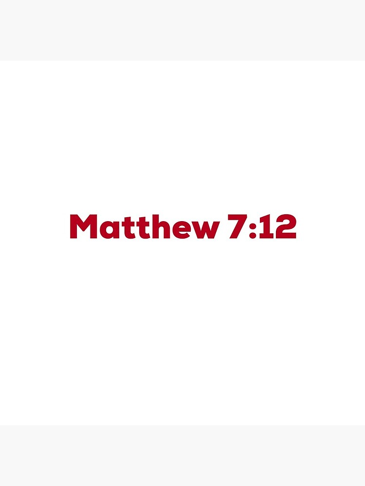 "Matthew 7:12 The Golden Rule, Do Unto Others As You Would Have Them Do ...