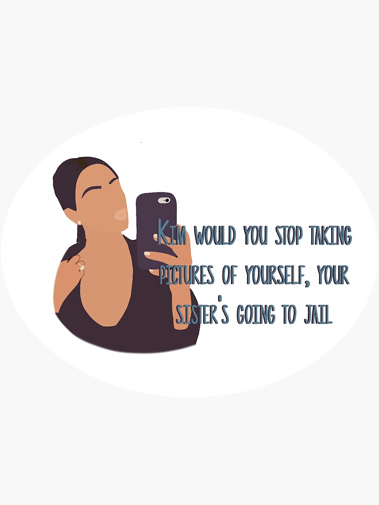 "Kim, your sister is going to jail" Sticker for Sale by Jaybayyy1789 ...