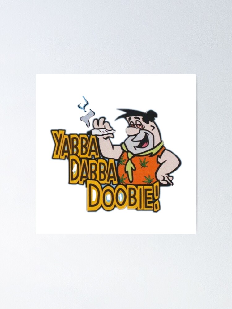 "Yabba Dabba Doobie!" Poster for Sale by Sarah Bramley | Redbubble