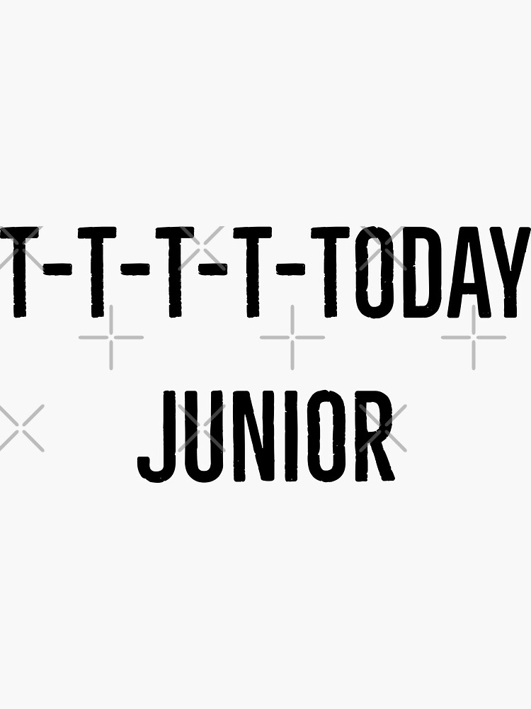 "T-T-T-TODAY JUNIOR. FUNNY ADAM SANDLER QUOTE BILLY MADISON. " Sticker ...