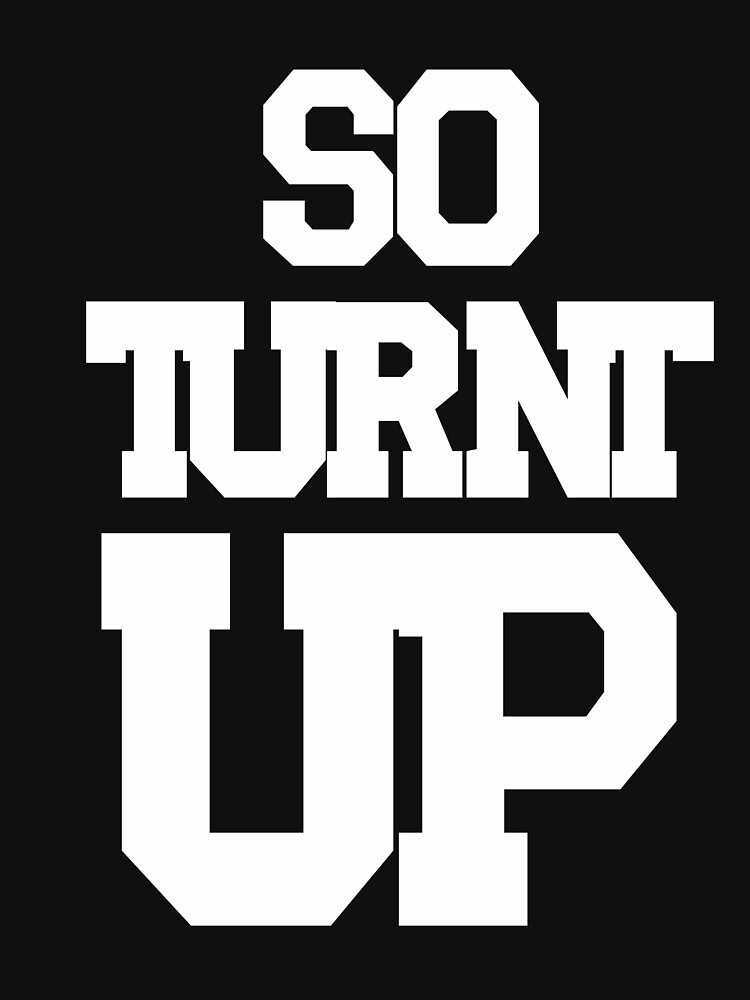 "So Turnt Up" T-shirt for Sale by perdana | Redbubble | get higher t ...