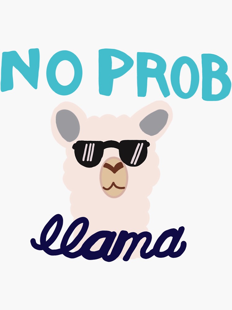 "no prob llama" Sticker for Sale by ohsnapitzrylee | Redbubble