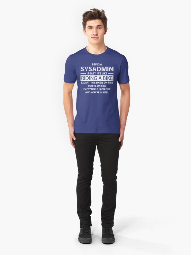 "Being a SYSADMIN" T-shirt by Datsik | Redbubble