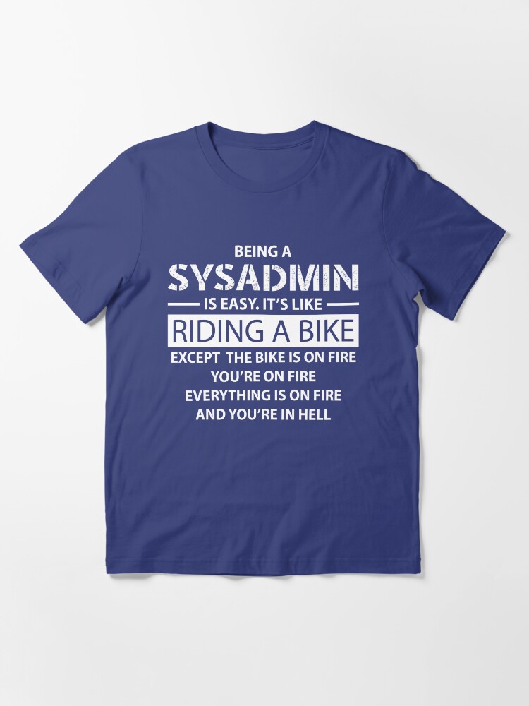 "Being a SYSADMIN" T-shirt for Sale by Datsik | Redbubble | being a ...