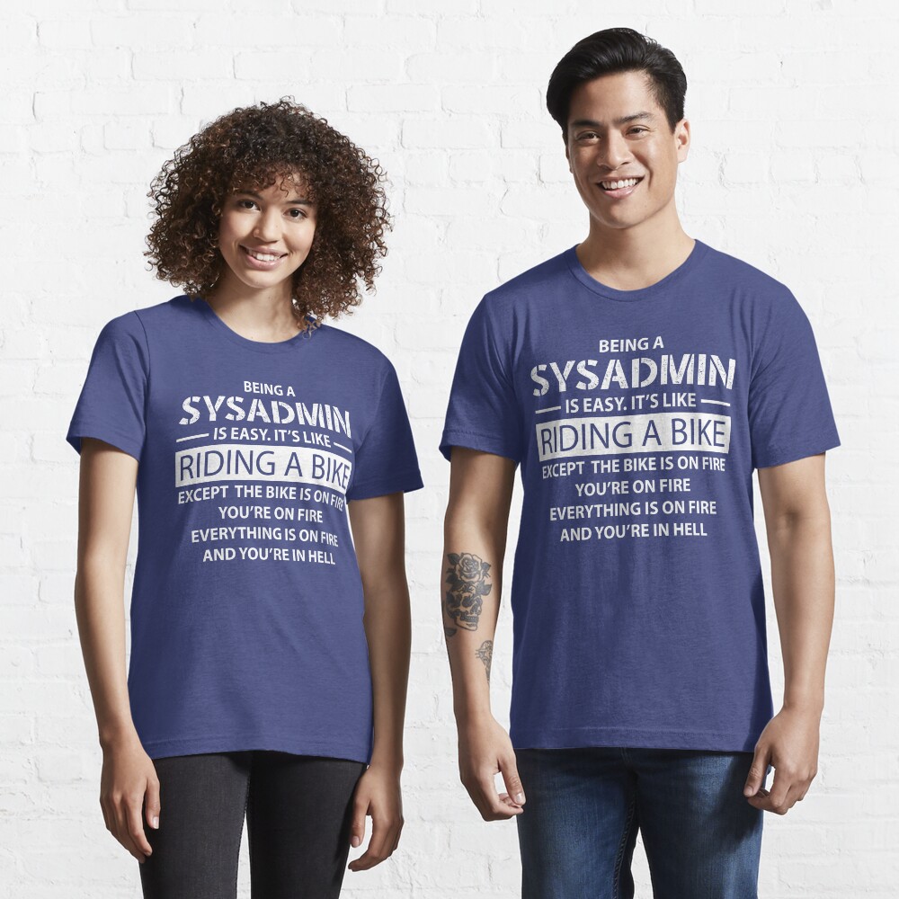 "Being a SYSADMIN" T-shirt for Sale by Datsik | Redbubble | being a ...