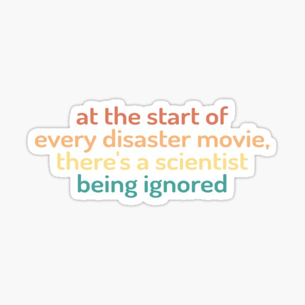 "At The Start Of Every Disaster Movie There's A Scientist Being Ignored ...