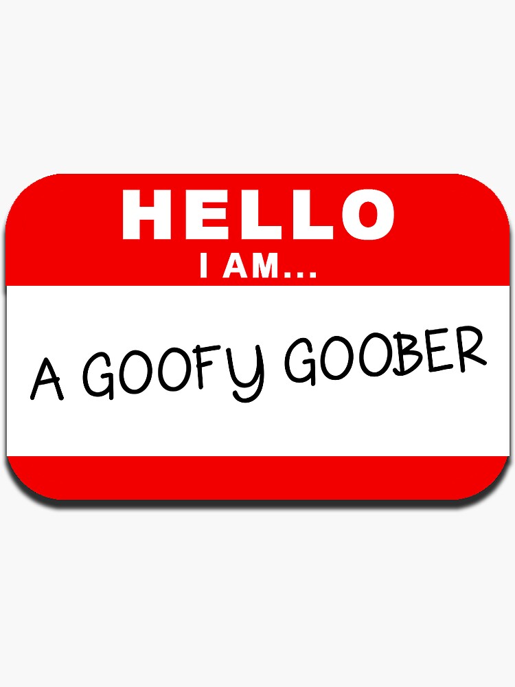 "hello i am... a goofy goober" Sticker for Sale by liam-tipper | Redbubble
