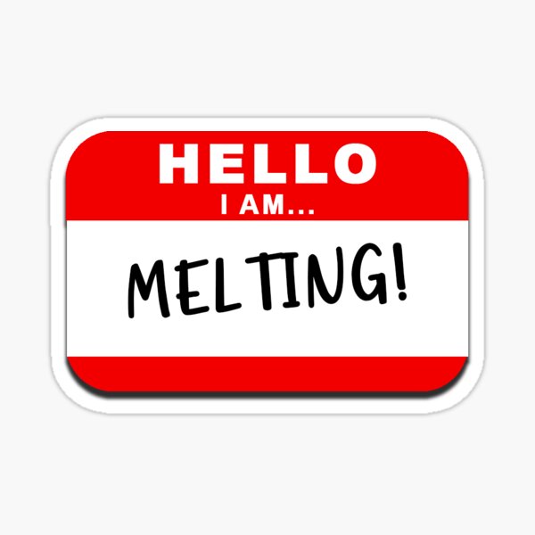 "hello i am... melting!" Sticker for Sale by liam-tipper | Redbubble