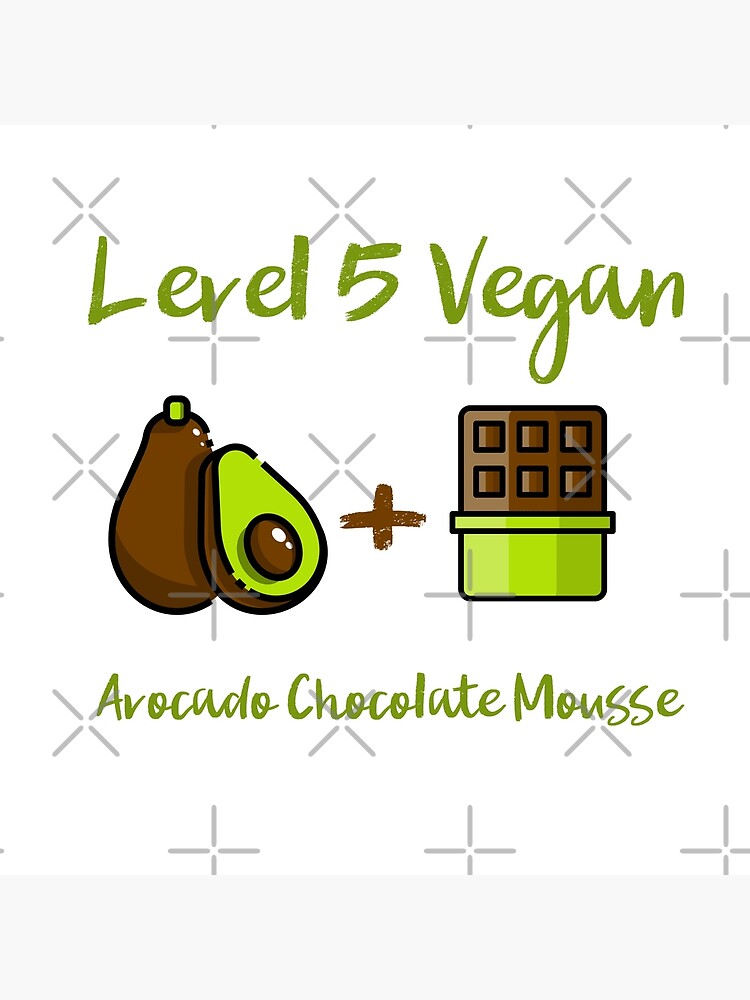 "Level 5 Vegan - Avocado Chocolate Mousse" Poster for Sale by ...