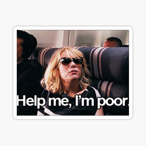 "Help me, I'm Poor." Sticker by suzieblue7 | Redbubble