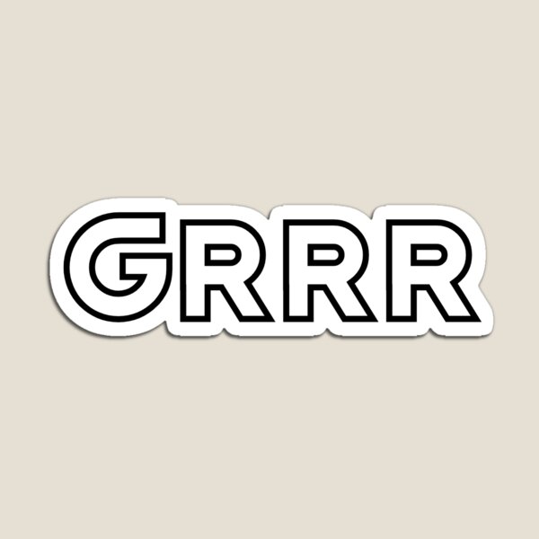 Grrr Gifts & Merchandise | Redbubble
