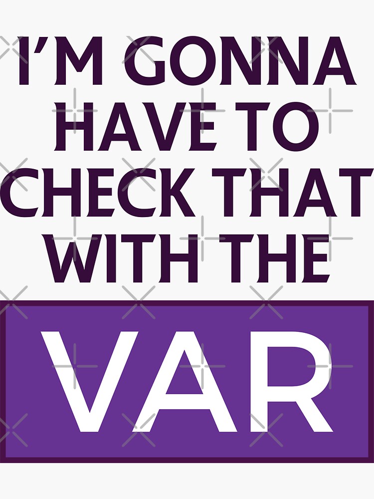 "I'm Gonna Have To Check That With The VAR" Sticker for Sale by ...