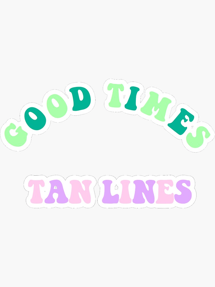 GOOD TIMES TAN LINES” sticker" Sticker by -LYLAH- | Redbubble