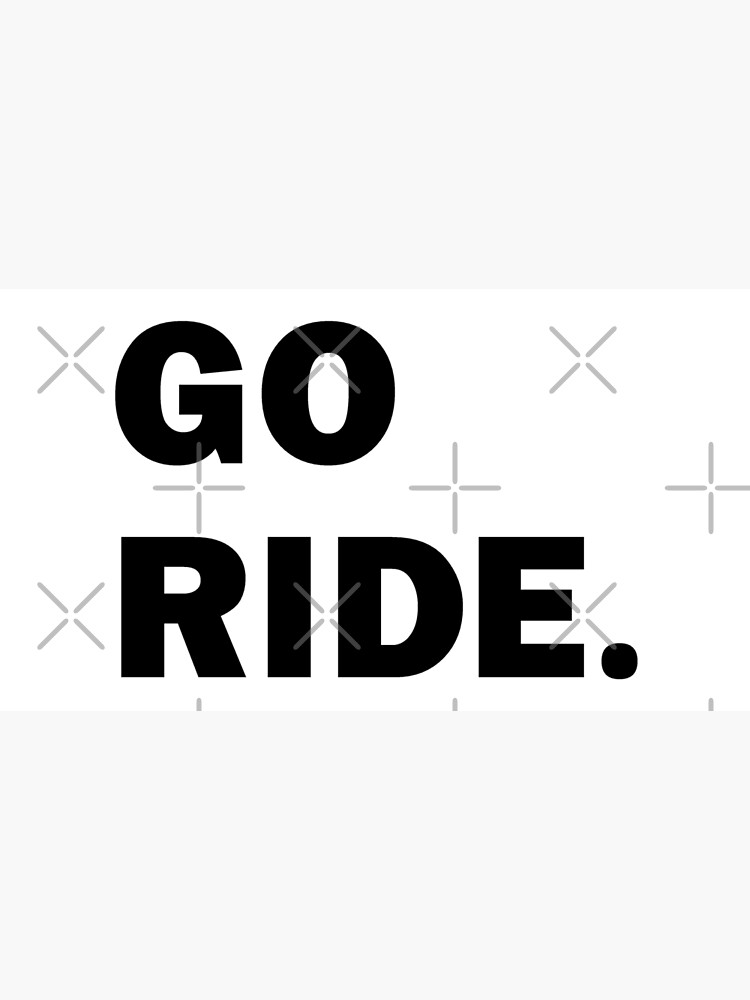 "Go Ride. Your Bike. Any Bike. Black Text Art" Poster by RabeDesigns ...